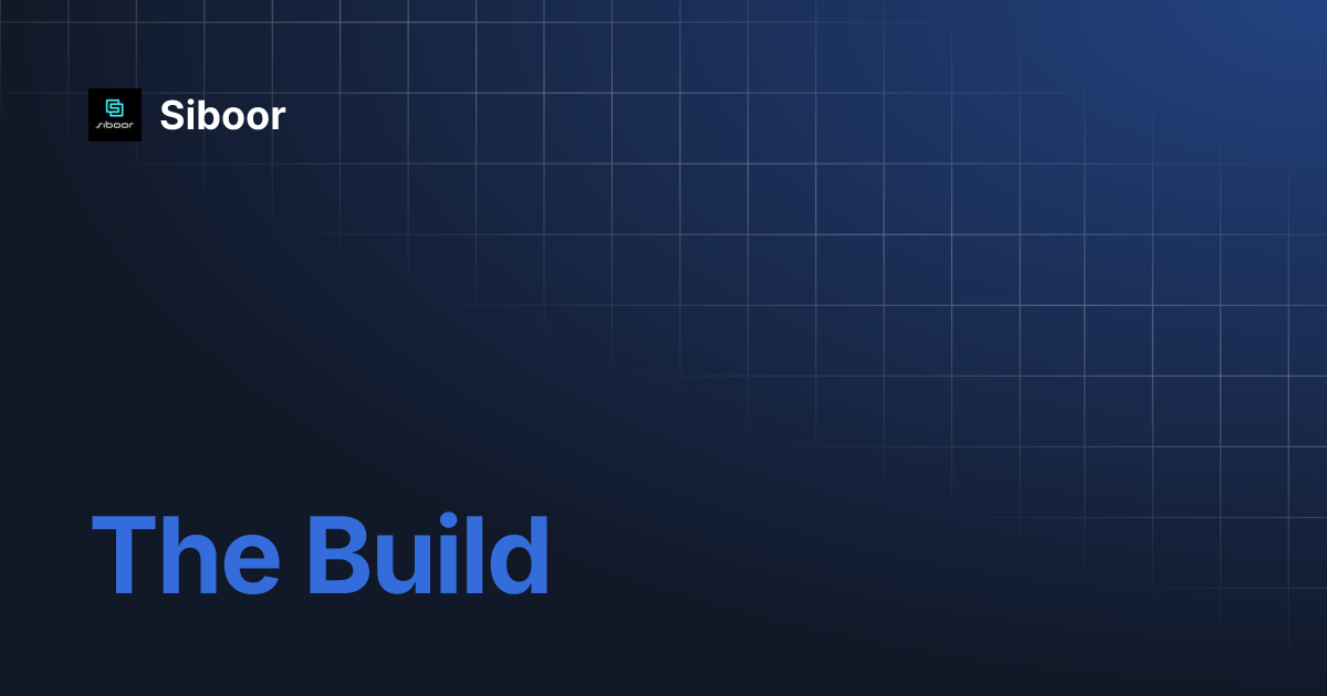 The Build | Siboor