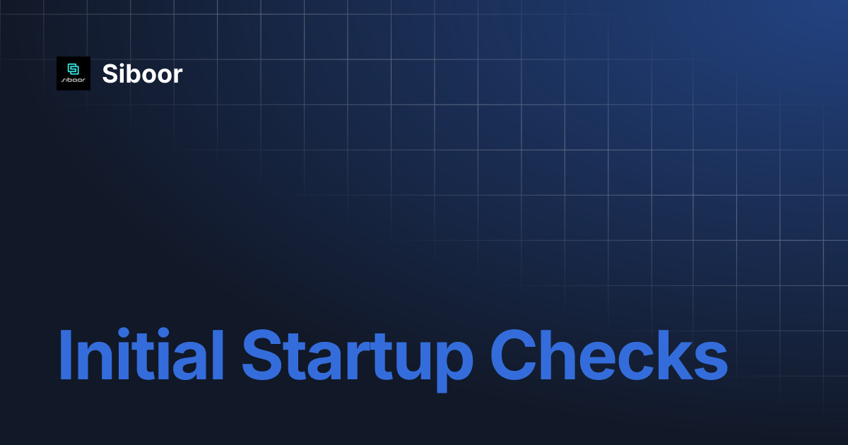 Initial Startup Checks | Siboor