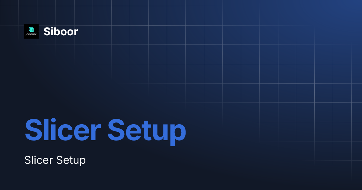 Slicer Setup | Siboor