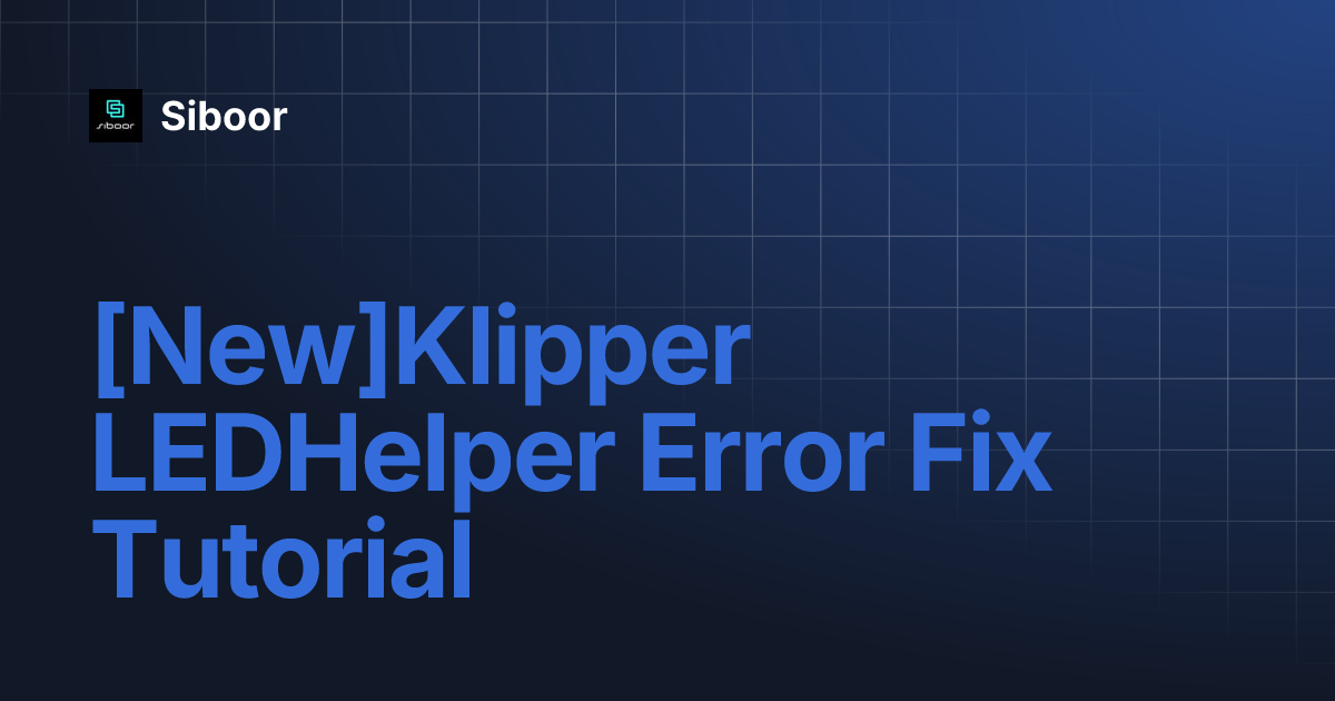 [New]Klipper LEDHelper Error Fix Tutorial | Siboor