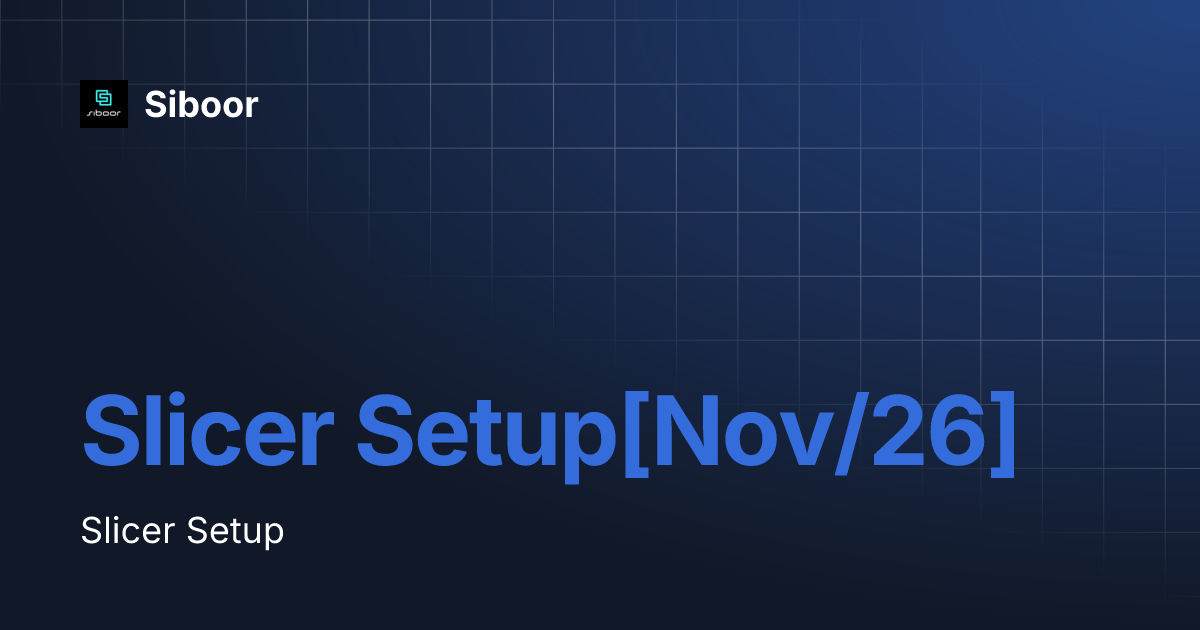 Slicer Setup[Nov/26] | Siboor